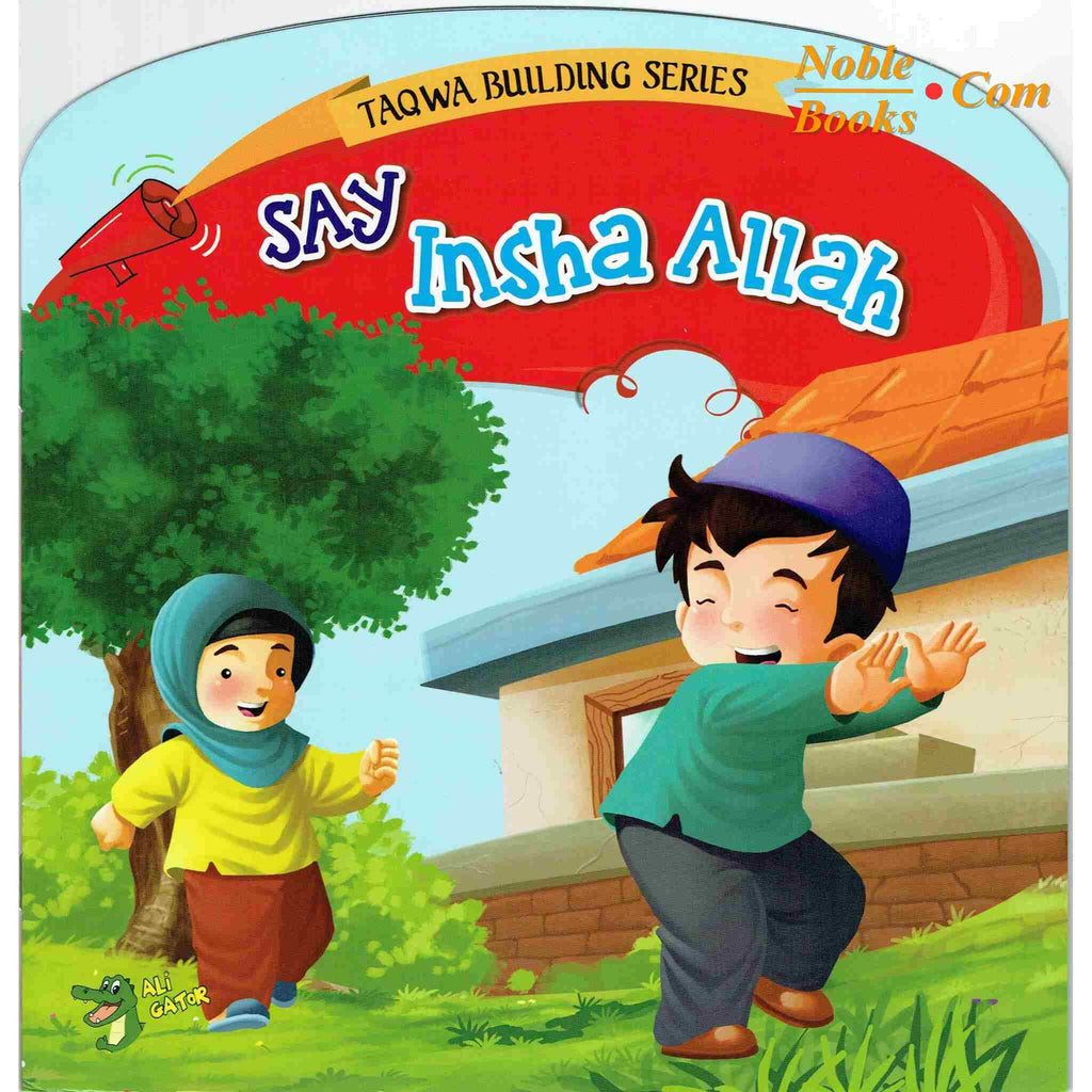 Say Insha Allah (Taqwa Building Series) By Ali Gator – Noble Book